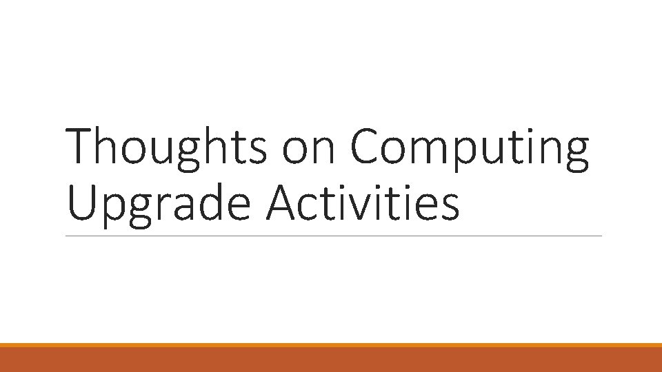 Thoughts on Computing Upgrade Activities Origins These thoughts