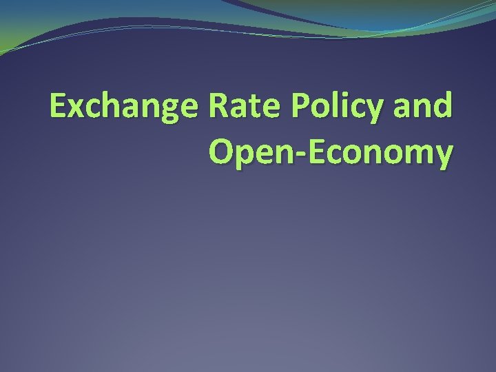 Exchange Rate Policy and OpenEconomy Exchange Rate Regimes
