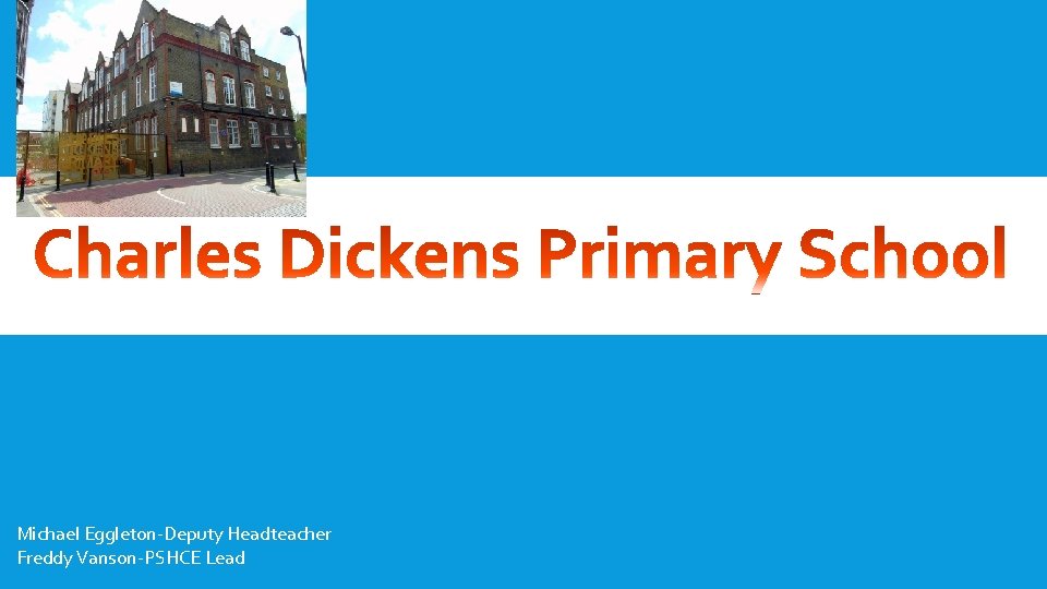 Michael EggletonDeputy Headteacher Freddy VansonPSHCE Lead Healthy Schools