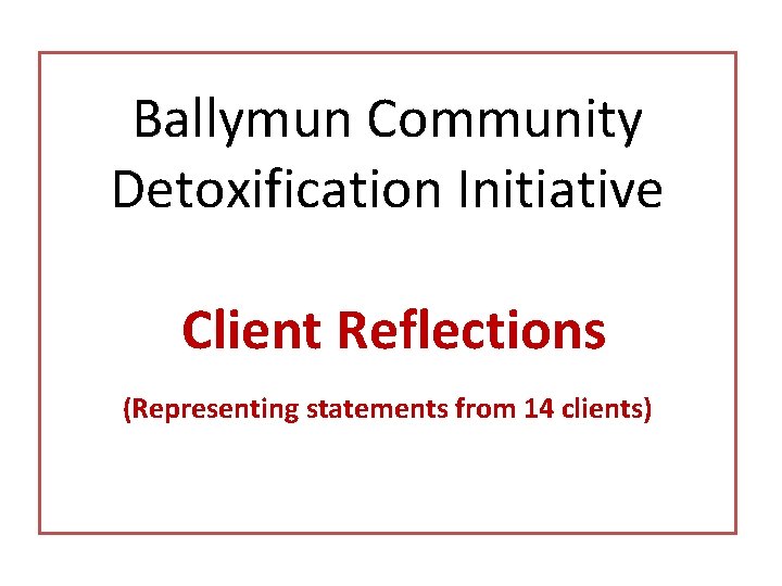 Ballymun Community Detoxification Initiative Client Reflections ...