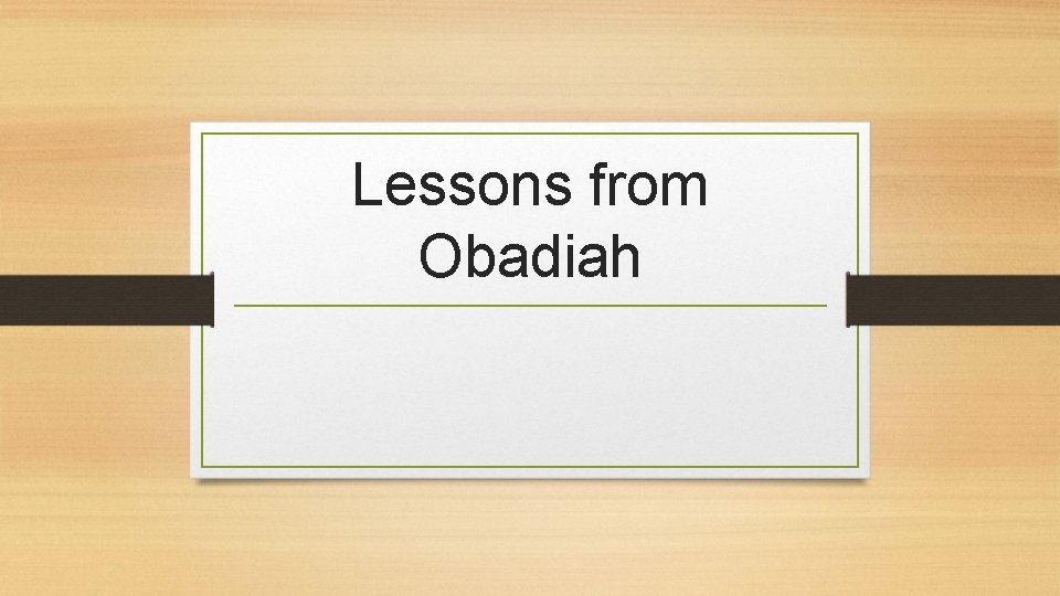 Lessons from Obadiah Obadiah 1 1 The vision