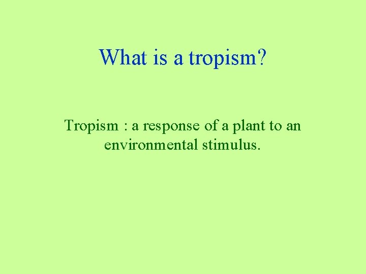 Plant Responses and Adaptations What is a tropism