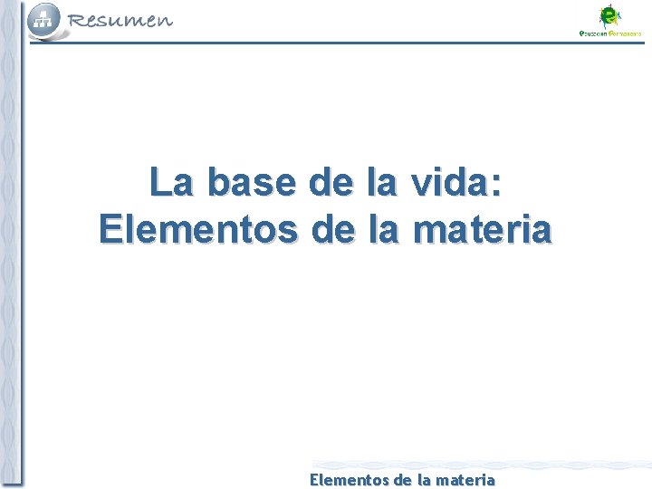 La base de la vida Elementos de la