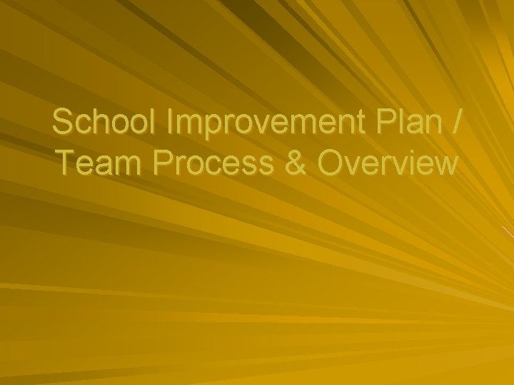 School Improvement Plan Team Process Overview Outcomes Review