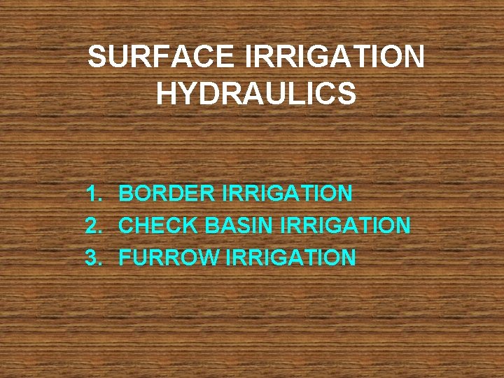 SURFACE IRRIGATION HYDRAULICS 1 BORDER IRRIGATION 2 CHECK