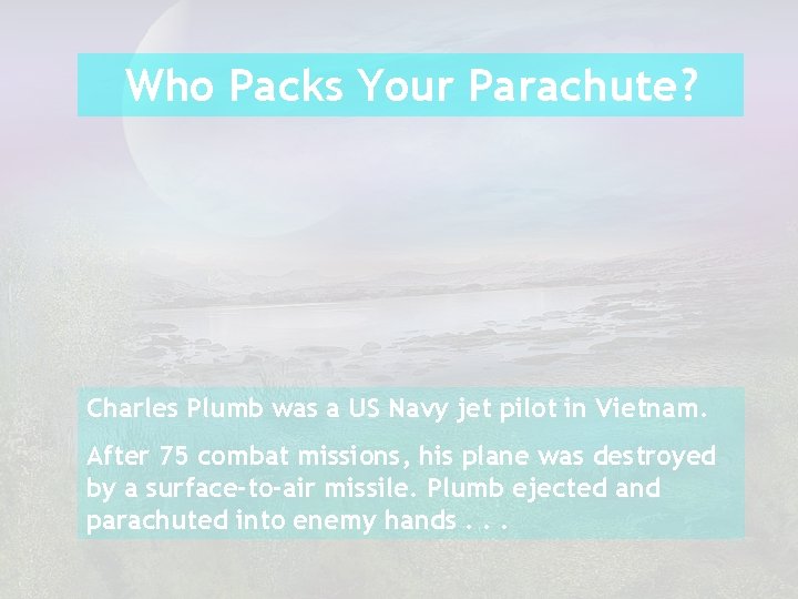 Who Packs Your Parachute Charles Plumb was a