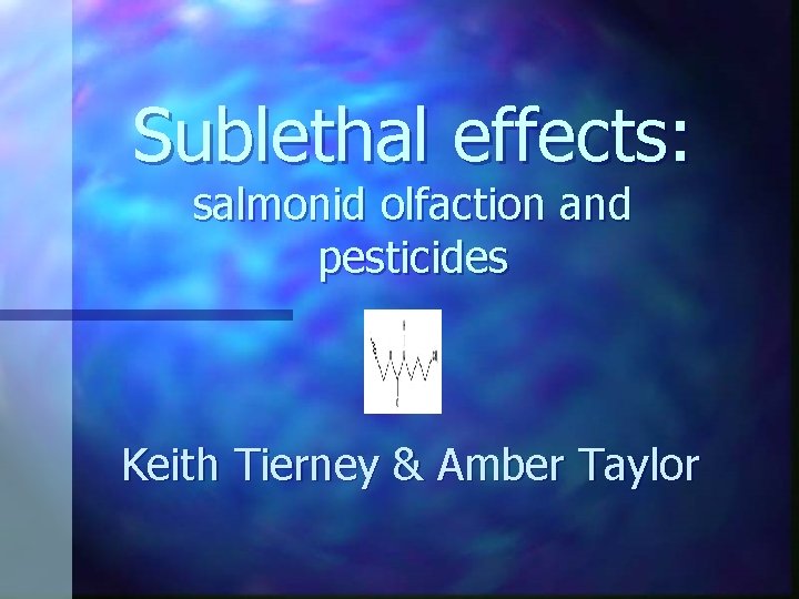 Sublethal effects salmonid olfaction and pesticides Keith Tierney