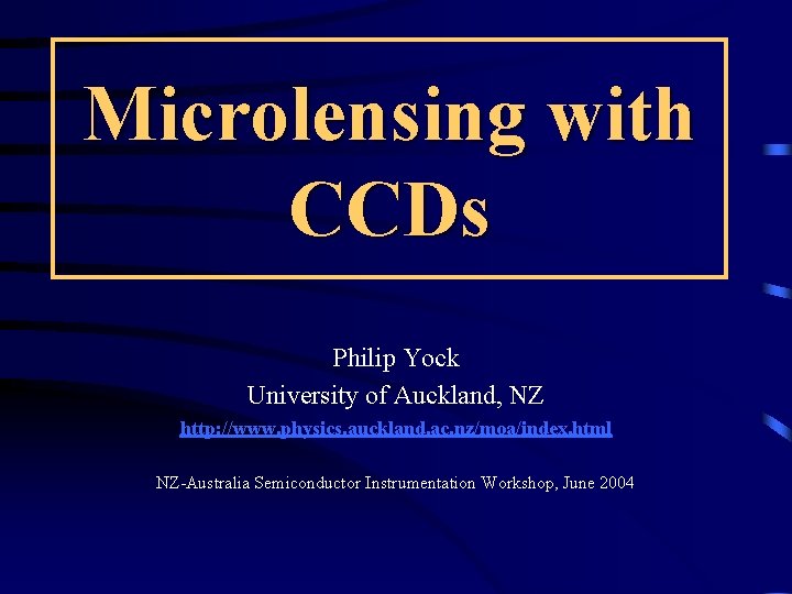 Microlensing with CCDs Philip Yock University of Auckland