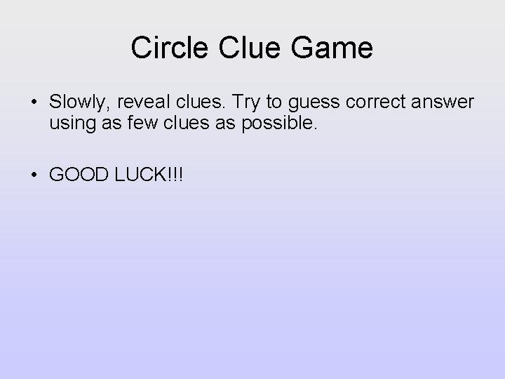 Circle Clue Game Slowly reveal clues Try to