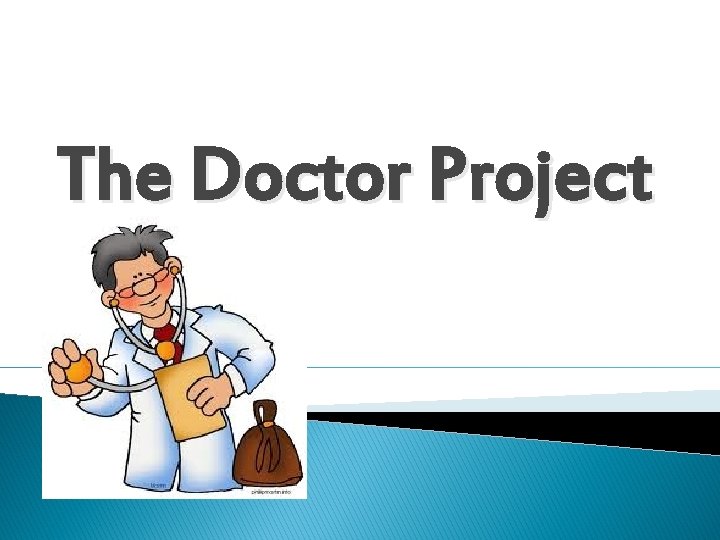 The Doctor Project General Information This is a