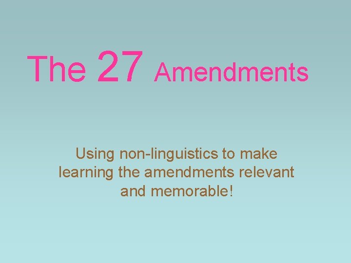 The 27 Amendments Using nonlinguistics to make learning