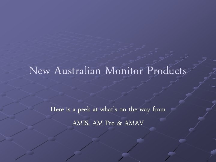 New Australian Monitor Products Here is a peek