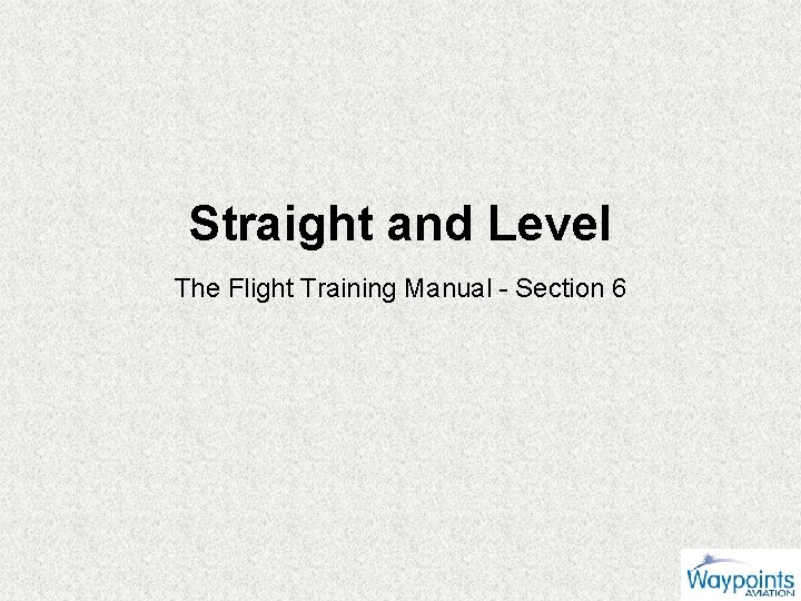 Straight and Level The Flight Training Manual Section