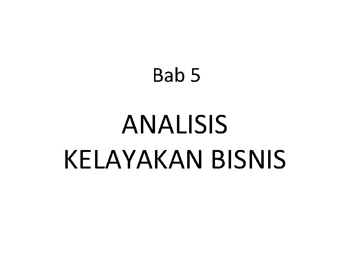 Bab 5 ANALISIS KELAYAKAN BISNIS PENGERTIAN Analisis kelayakan