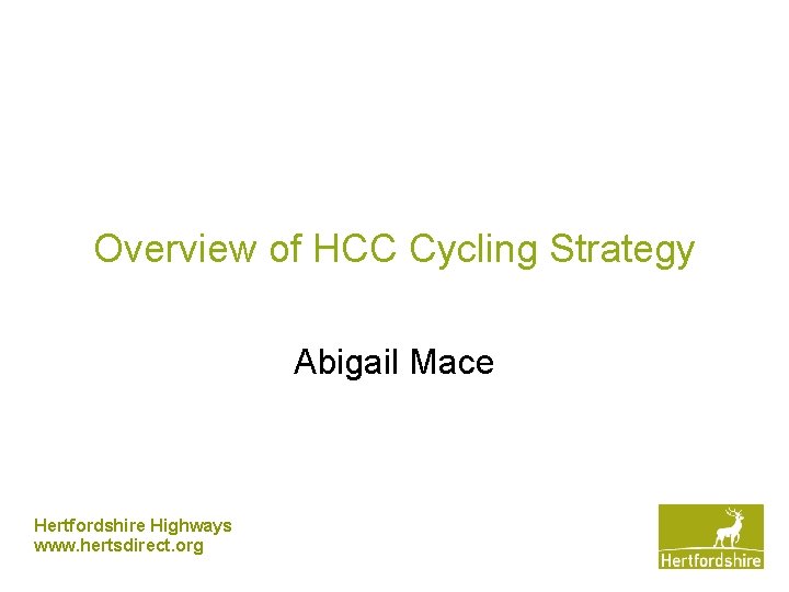 Overview of HCC Cycling Strategy Abigail Mace Hertfordshire