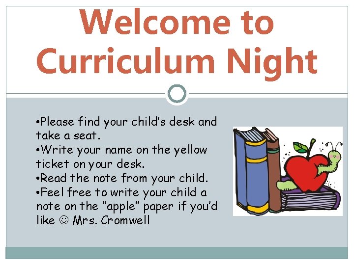 Welcome to Curriculum Night Please find your childs