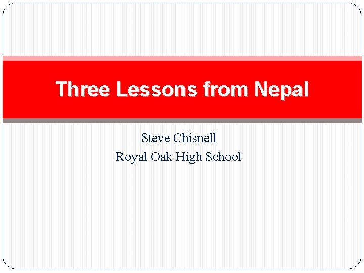 Three Lessons from Nepal Steve Chisnell Royal Oak