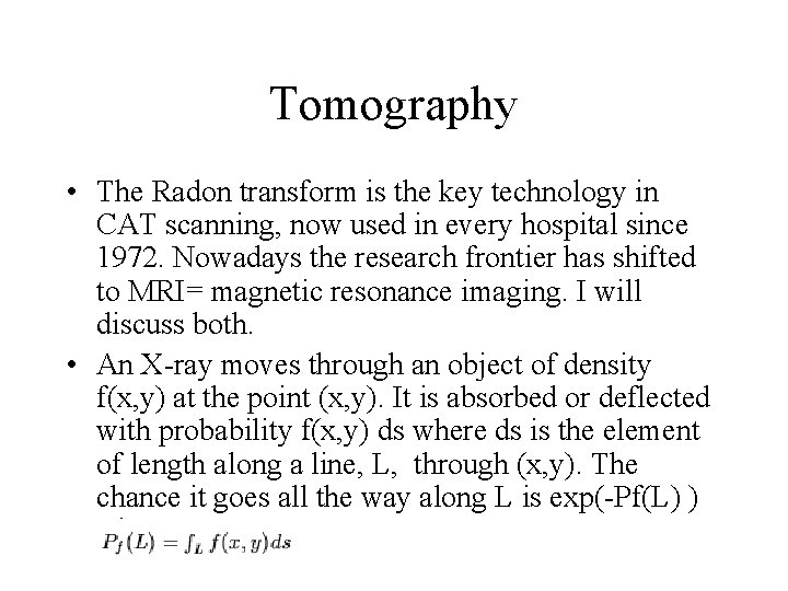 Tomography The Radon transform is the key technology