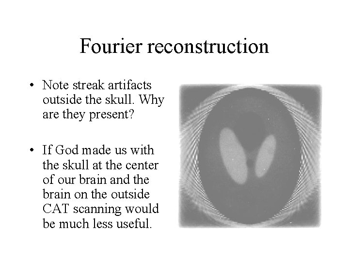 Tomography The Radon transform is the key technology