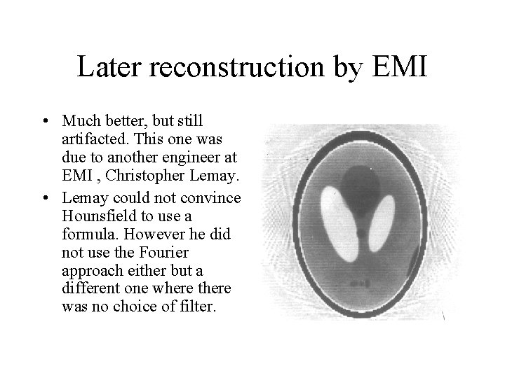 Tomography The Radon transform is the key technology