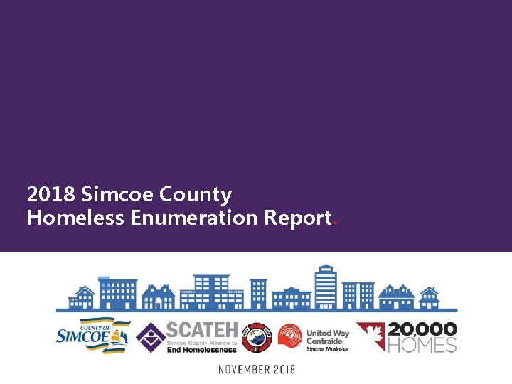 2018 Simcoe County Homeless Enumeration Report Acknowledgements Enumeration
