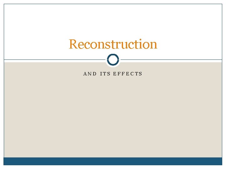 Reconstruction AND ITS EFFECTS Reconstruction 1 st major