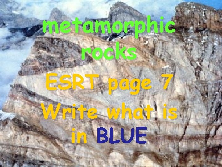 metamorphic rocks ESRT page 7 Write what is