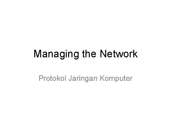 Managing the Network Protokol Jaringan Komputer Network Management