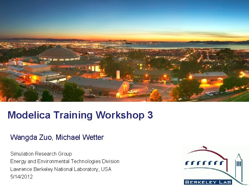 Modelica Training Workshop 3 Wangda Zuo Michael Wetter