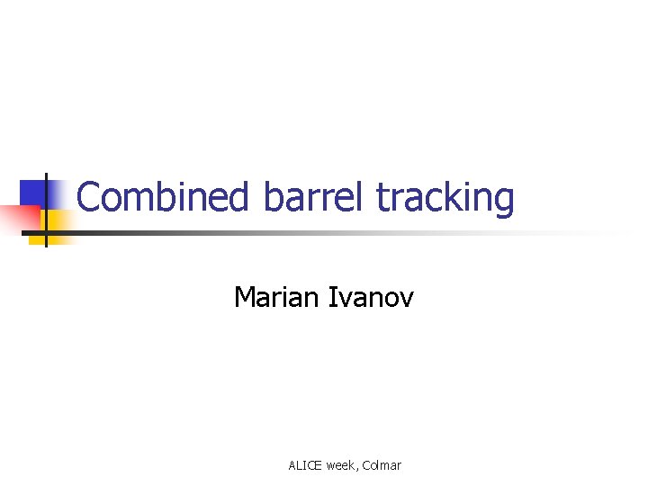 Combined barrel tracking Marian Ivanov ALICE week Colmar