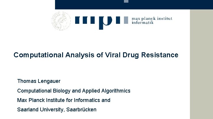 Computational Analysis of Viral Drug Resistance Thomas Lengauer