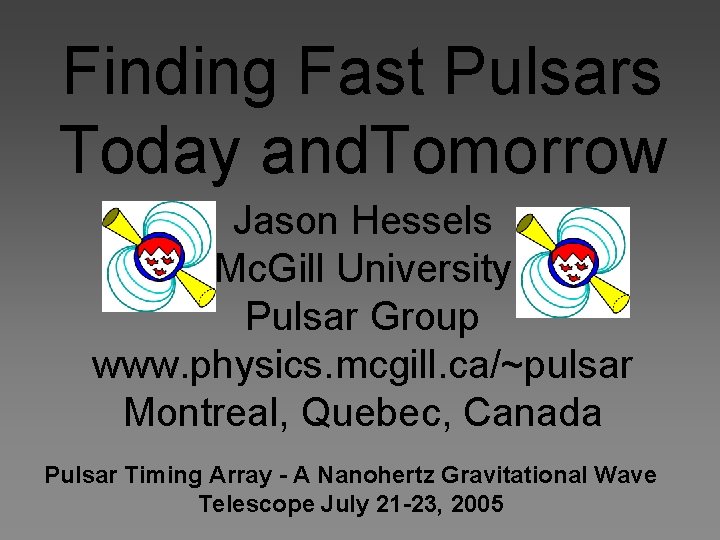 Finding Fast Pulsars Today and Tomorrow Jason Hessels