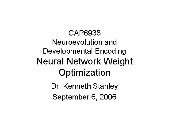 CAP 6938 Neuroevolution and Developmental Encoding Neural Network