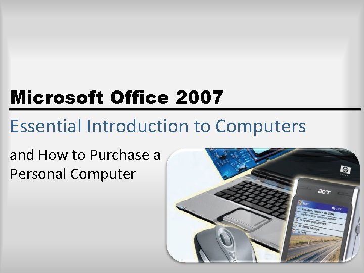 Microsoft Office 2007 Essential Introduction to Computers and