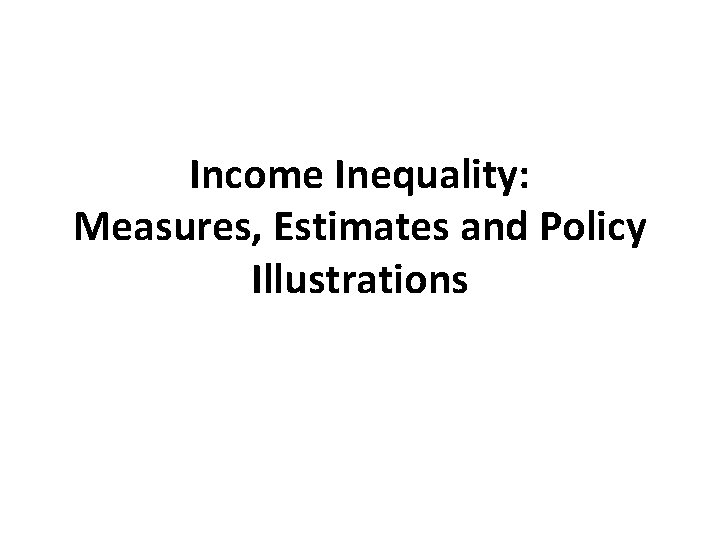 Income Inequality Measures Estimates and Policy Illustrations Focus