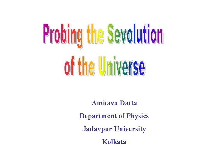 Amitava Datta Department of Physics Jadavpur University Kolkata