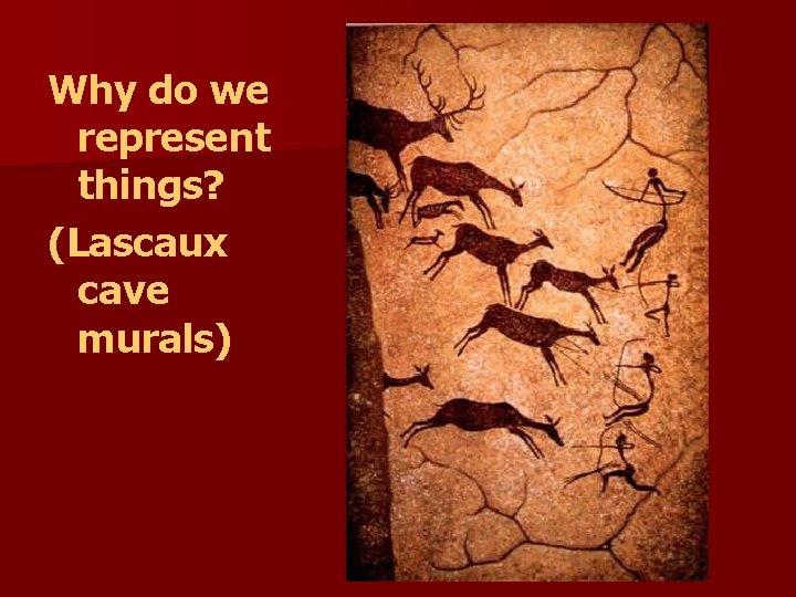 Representation Why do we represent things Lascaux cave