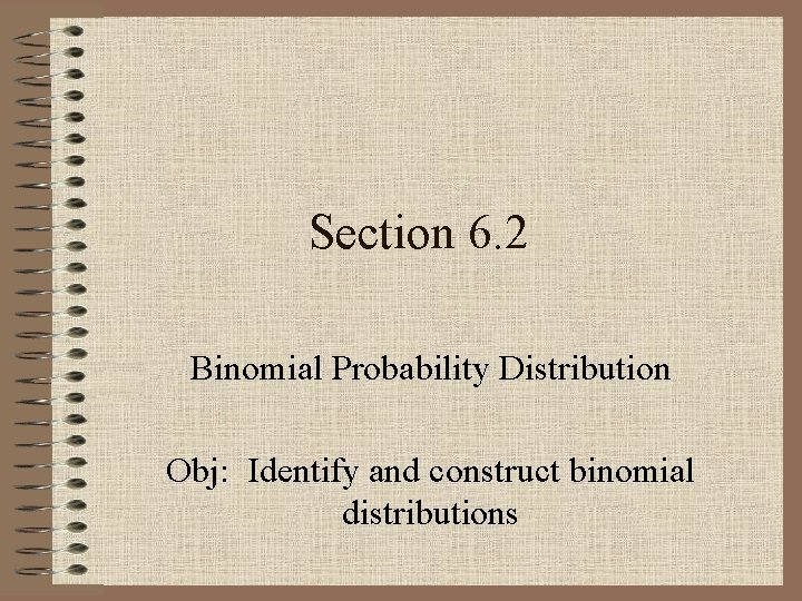 Section 6 2 Binomial Probability Distribution Obj Identify