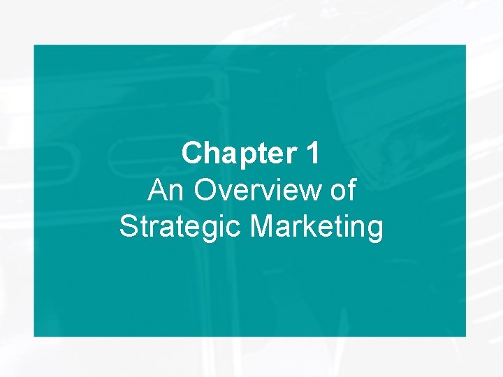 Chapter 1 An Overview of Strategic Marketing Objectives