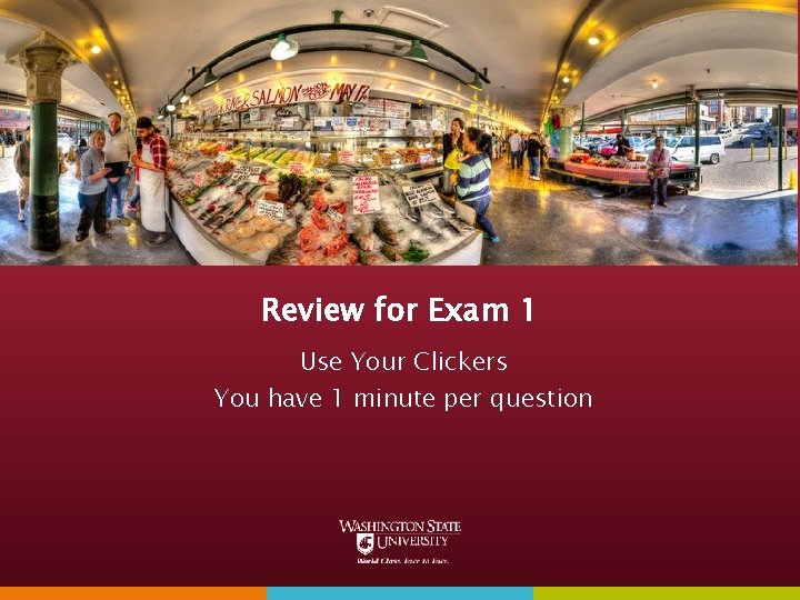 Review for Exam 1 Use Your Clickers You