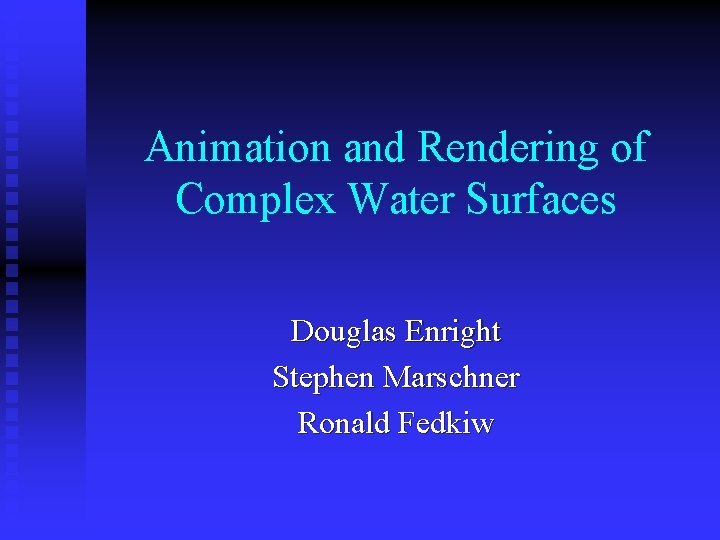 Animation and Rendering of Complex Water Surfaces Douglas