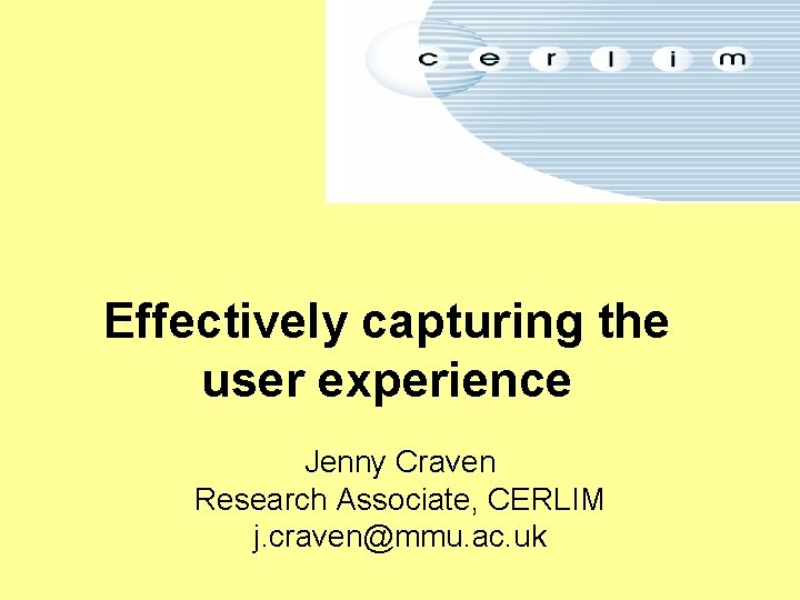 Effectively capturing the user experience Jenny Craven Research
