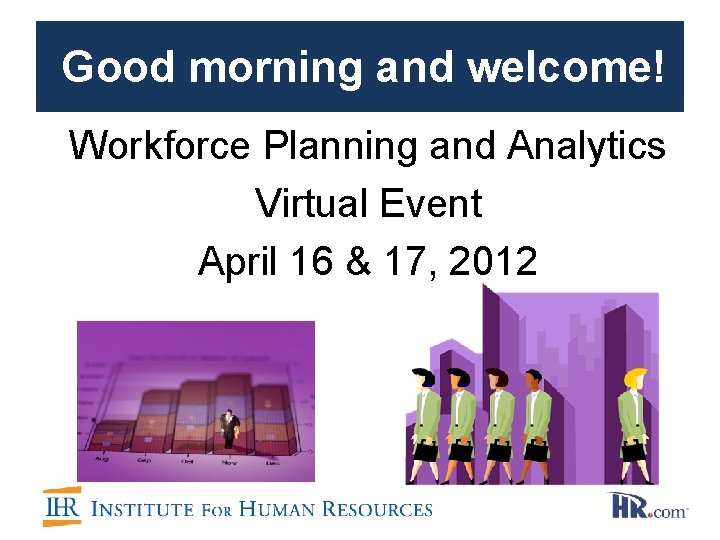 Good morning and welcome Workforce Planning and Analytics