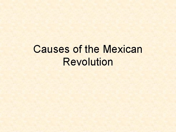 Causes of the Mexican Revolution Dictatorship of Porfirio