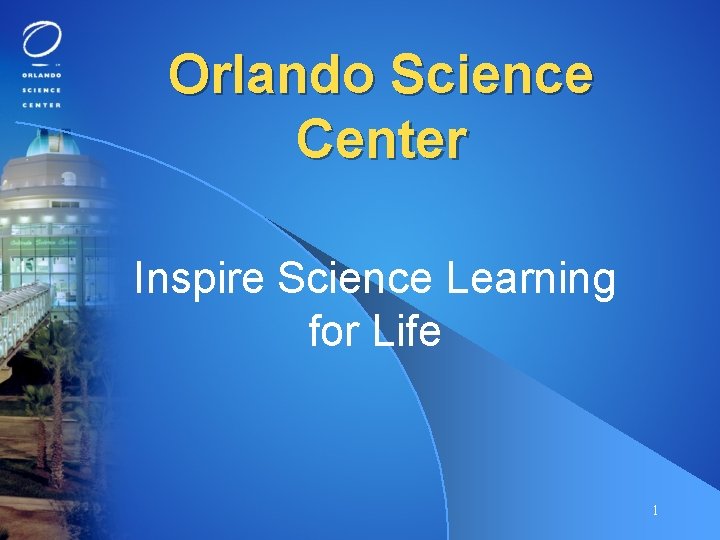 Orlando Science Center Inspire Science Learning for Life