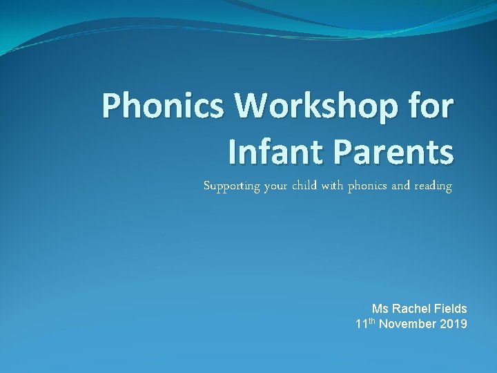 Phonics Workshop for Infant Parents Supporting your child