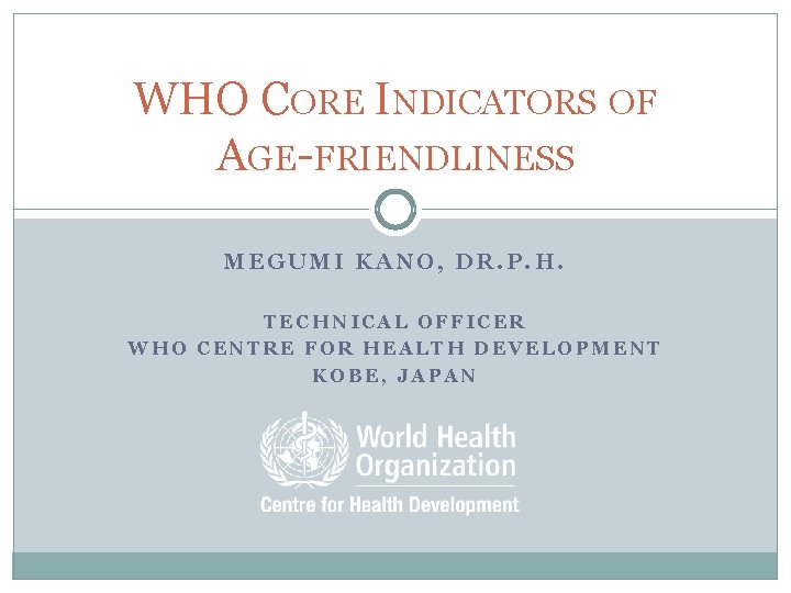 WHO CORE INDICATORS OF AGEFRIENDLINESS MEGUMI KANO DR