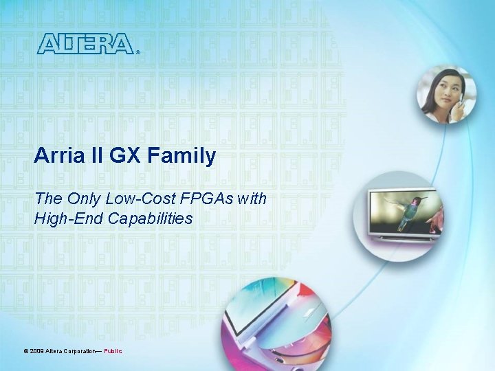 Arria II GX Family The Only LowCost FPGAs