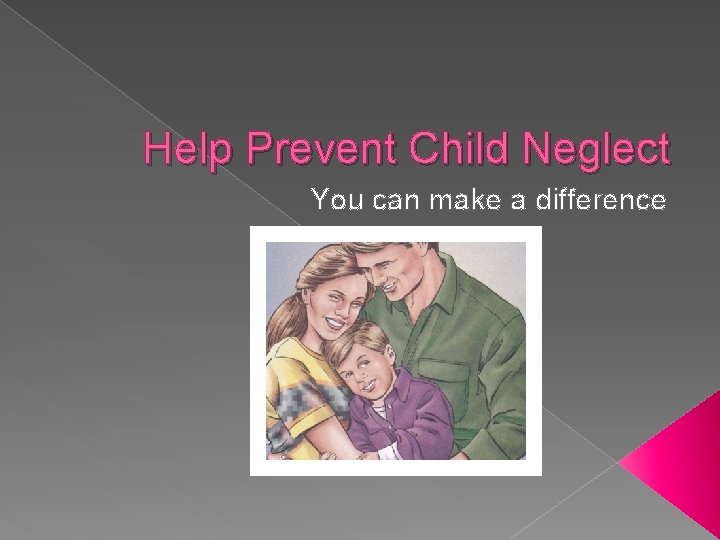 Help Prevent Child Neglect You can make a