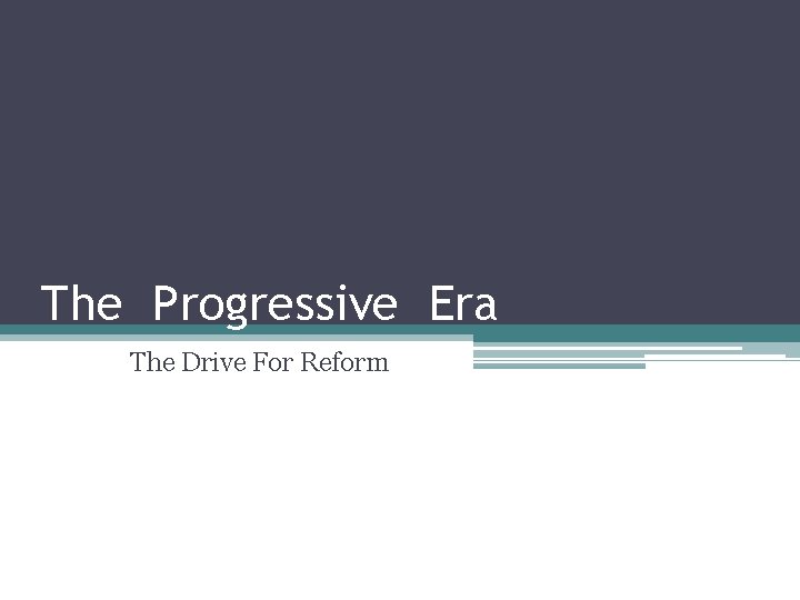 The Progressive Era The Drive For Reform 1890